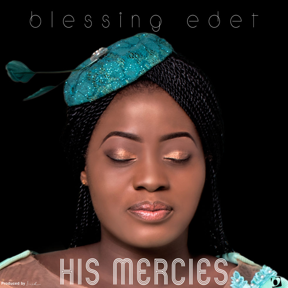 New Song: His Mercies by Blessing Edet | Blueskies Prodcutions